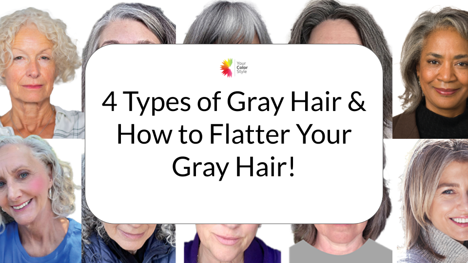 4 Types of Gray Hair & The Best Colors to Wear | How to Flatter Your G