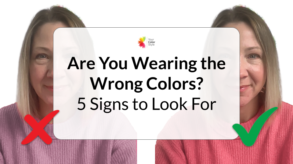 Are You Wearing the Wrong Colors? 5 Signs to Look For